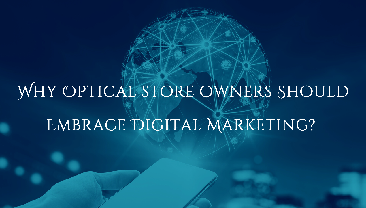 Why Optical Store Owners Need To Embrace Digital Marketing why-optical-store-owners-need-to-embrace-digital-marketing